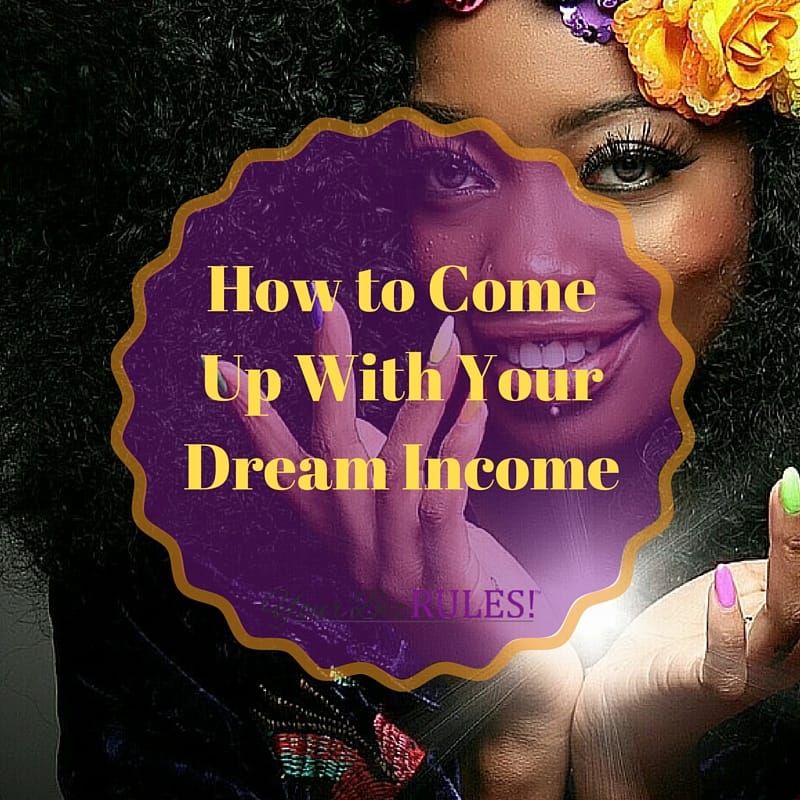 How To Come Up With Your Dream Income